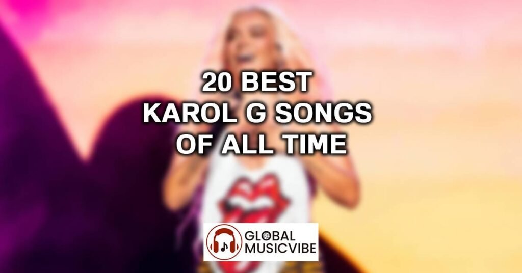 20 Best Karol G Songs of All Time (Greatest Hits)