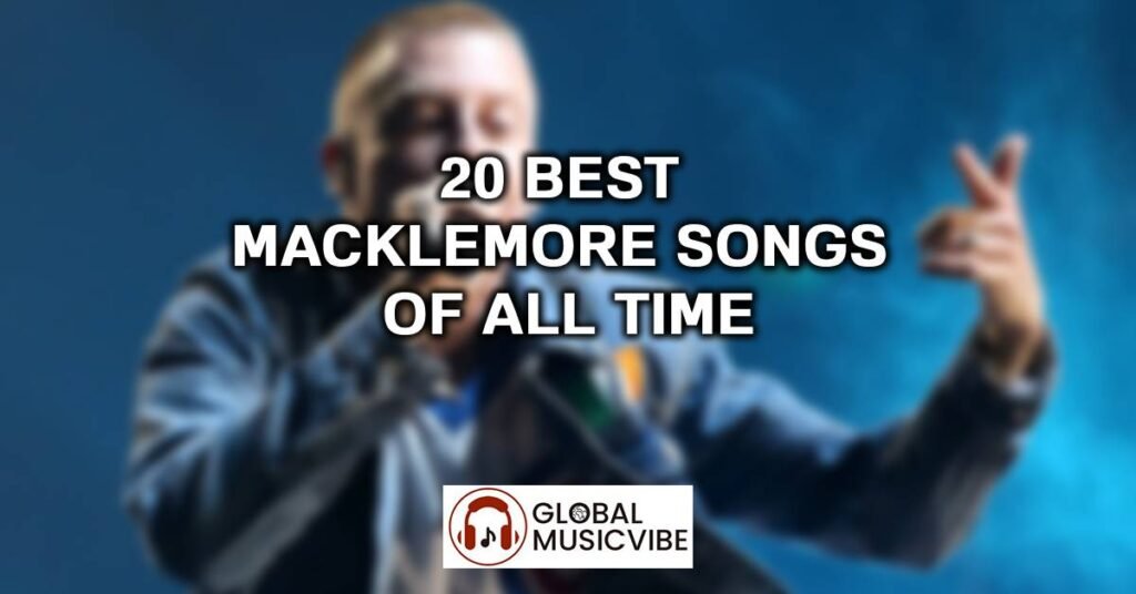 20 Best Macklemore Songs of All Time (Greatest Hits)