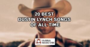 20 Best Dustin Lynch Songs of All Time (Greatest Hits)