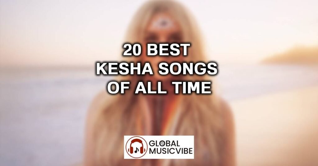20 Best Kesha Songs of All Time (Greatest Hits)