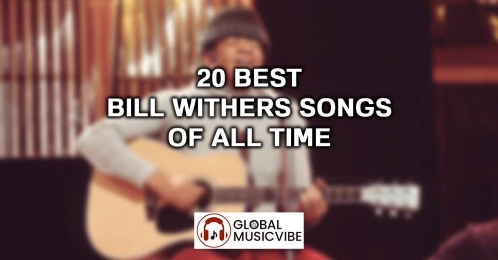 20 Best Bill Withers Songs of All Time (Greatest Hits)