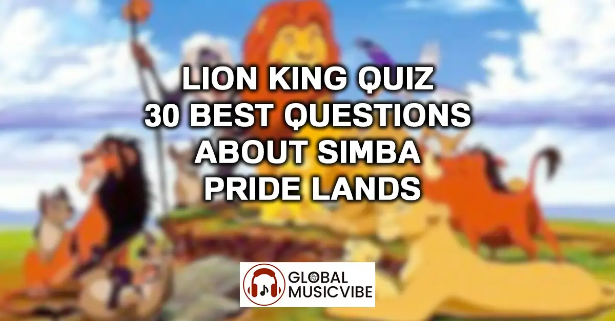 30 Best Lion King Quiz – Questions About Simba & Pride Lands