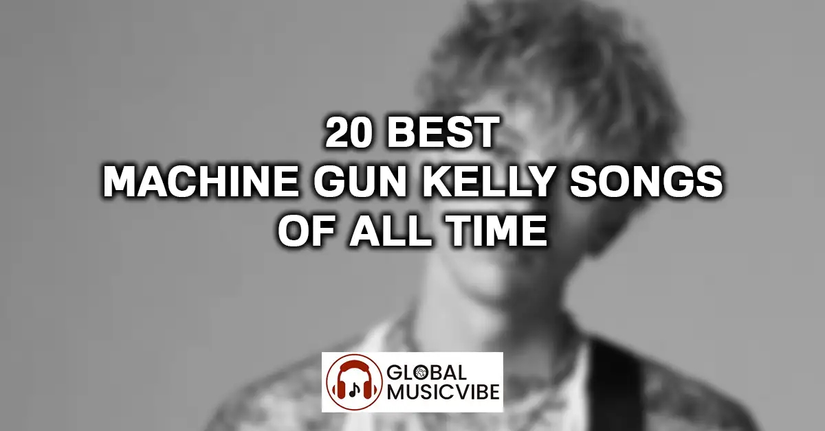 20 Best Machine Gun Kelly Songs of All Time