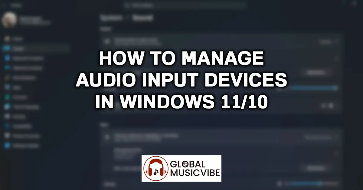 How to Manage Audio Input Devices in Windows 11/10 (2026 Guide)