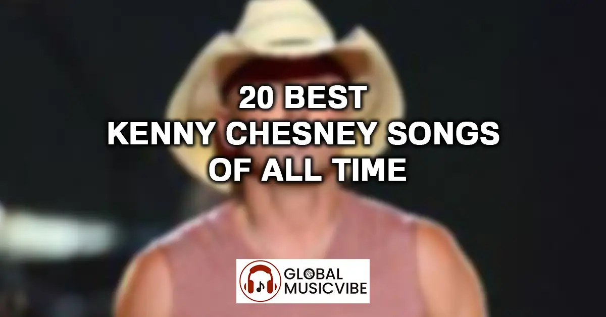 20 Best Kenny Chesney Songs of All Time | GlobalMusicVibe