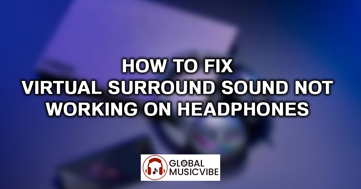 Fix Virtual Surround Sound Not Working - Step-by-Step